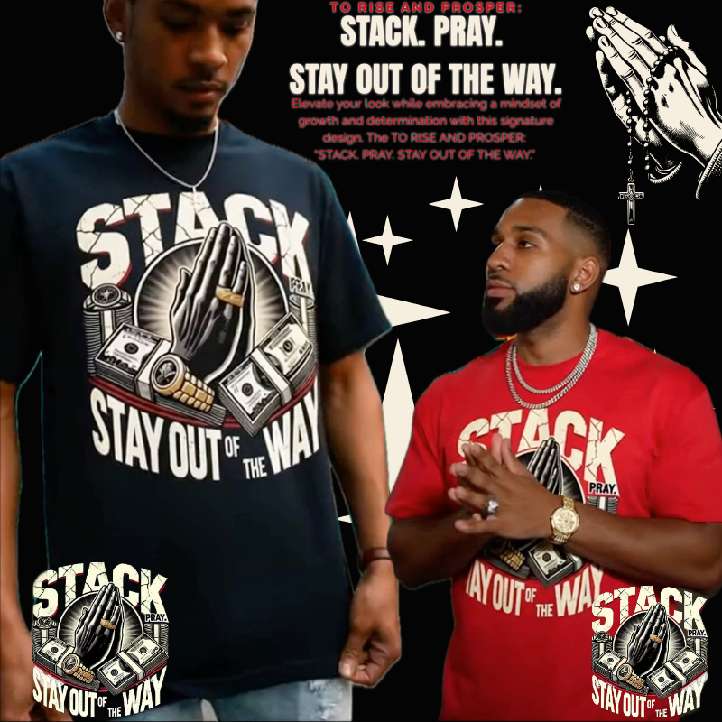Signature TO RISE AND PROSPER: “STACK. PRAY. STAY OUT OF THE WAY.” Tee ...